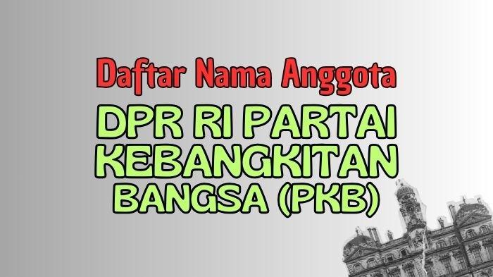 Daftar Lengkap Nama-nama Caleg Terpilih DPR RI Partai PKB dari Semua Dapil Hasil Pileg 2024 ...