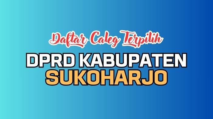 Daftar Lengkap Nama-nama Caleg Terpilih DPRD Kabupaten Sukoharjo Jawa Tengah Hasil Pileg 2024 ...