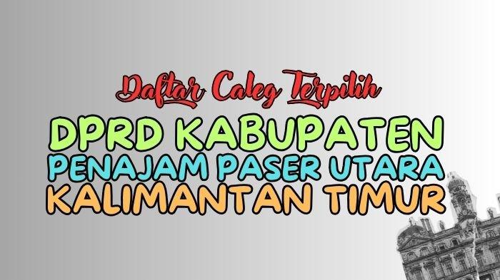 Daftar Lengkap Nama-nama Caleg Terpilih DPRD Penajam Paser Utara Kalimantan Timur Hasil Pileg ...
