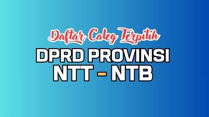 Daftar Lengkap Nama-nama Caleg Terpilih DPRD Provinsi NTT dan NTB Hasil Pileg 2024 ...