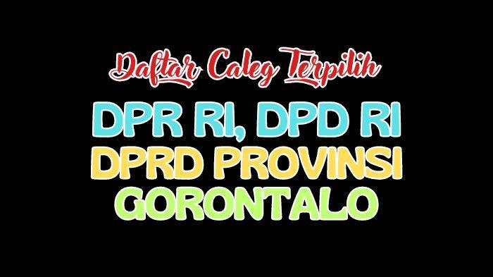 Daftar Lengkap Semua Nama Anggota DPR RI, DPD RI dan DPRD Gorontalo Terpilih Hasil Pileg 2024 ...