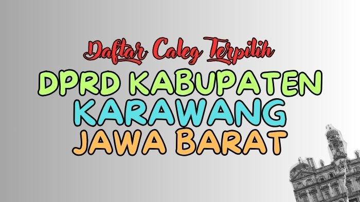 Daftar Lengkap Semua Nama Caleg Terpilih DPRD Kabupaten Karawang Jawa Barat Hasil Pileg 2024 ...