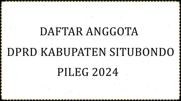 Daftar Nama 45 Anggota DPRD Kabupaten Situbondo 2024-2029 - Tribunmanado.co.id