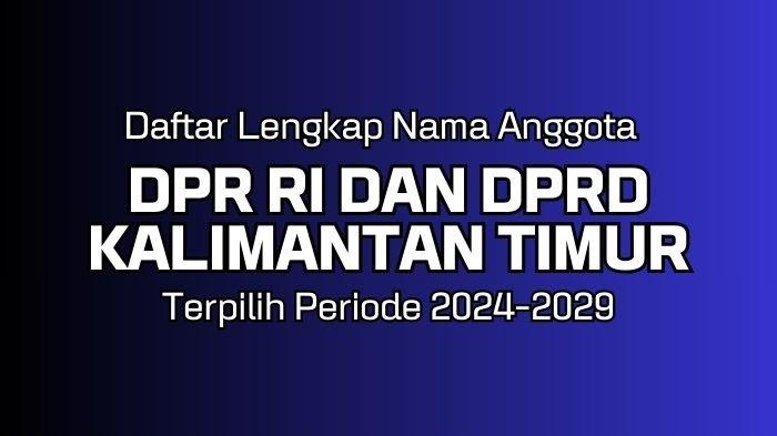 Daftar Nama Anggota DPR RI Dapil Kaltim dan DPRD Kalimantan Timur Terpilih Periode 2024-2029 ...