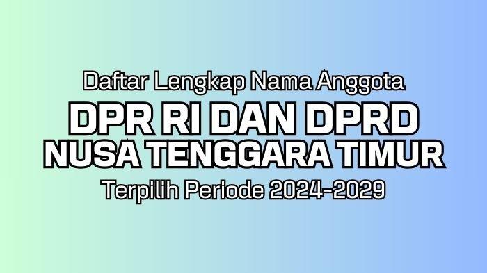 Daftar Nama Anggota DPR RI Dapil NTT dan DPRD Nusa Tenggara Timur Terpilih Periode 2024-2029 ...