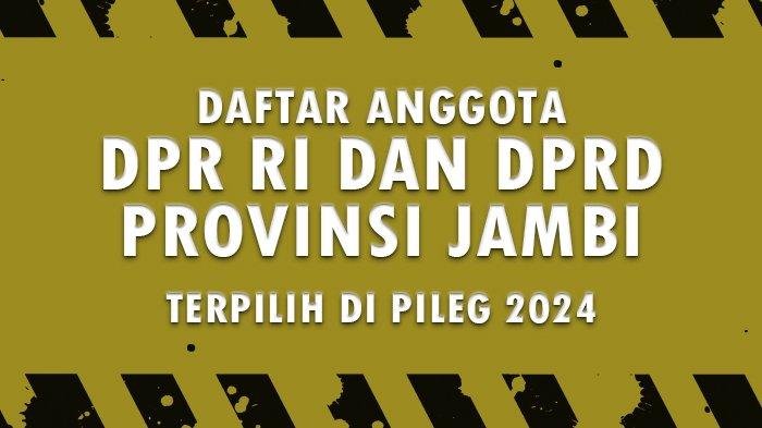 Daftar Nama Anggota DPR RI dan DPRD Provinsi Jambi yang Terpilih - Tribunmanado.co.id