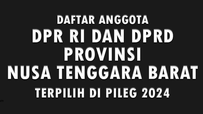 Daftar Nama Anggota DPR RI dan DPRD Provinsi Nusa Tenggara Barat yang Terpilih di Pileg 2024 ...
