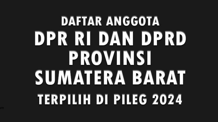 Daftar Nama Anggota DPR RI dan DPRD Provinsi Sumatera Barat yang Terpilih di Pileg 2024 ...