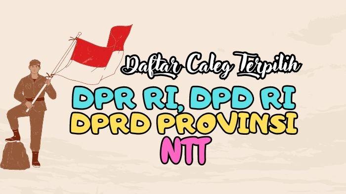 Daftar Nama Caleg Terpilih DPR RI, DPD RI dan DPRD Nusa Tenggara Timur Hasil Pemilu 2024 ...