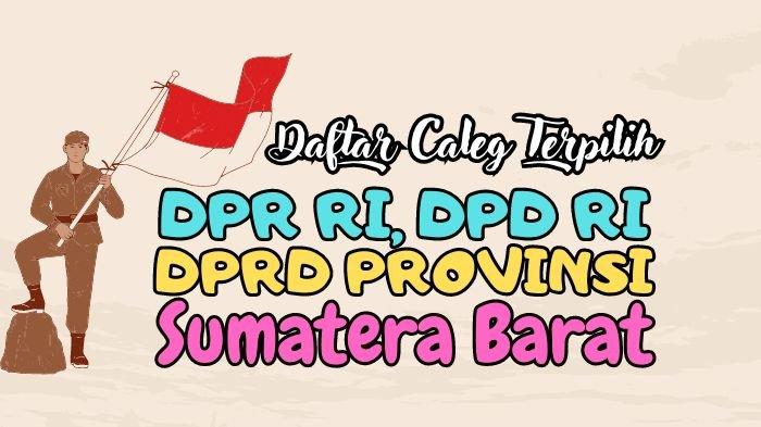 Daftar Nama Caleg Terpilih DPR RI, DPD RI dan DPRD Sumatera Barat Hasil Pemilu 2024 ...
