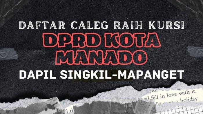 Daftar Nama Caleg yang Raih Kursi DPRD Kota Manado Dapil 4: Reza Rumambi, Cicilia hingga Yasir ...