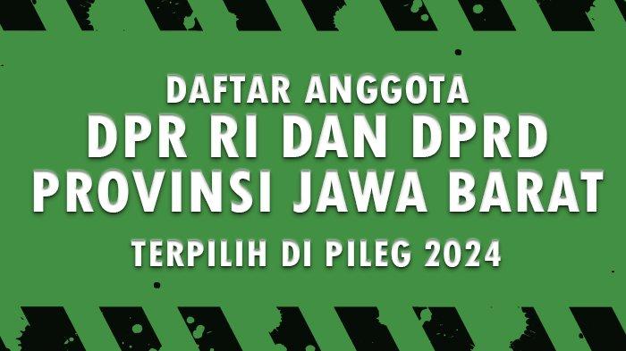 Daftar Nama Lengkap Anggota DPR RI dan DPRD Provinsi Jawa Barat yang Terpilih - Tribunmanado.co.id