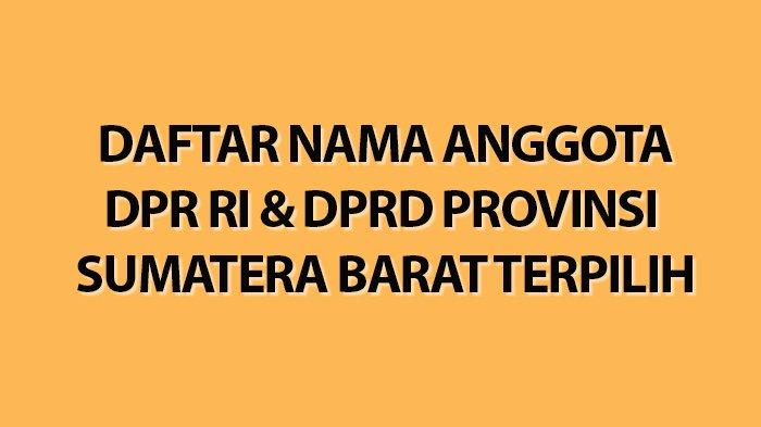 Daftar Nama Lengkap Anggota DPR RI dan DPRD Provinsi Sumatera Barat yang Terpilih - Tribunmanado ...