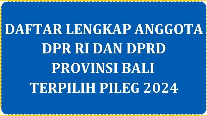 Daftar Nama Semua Anggota DPR RI dan DPRD Provinsi Bali Terpilih di Pileg 2024 - Halaman all ...