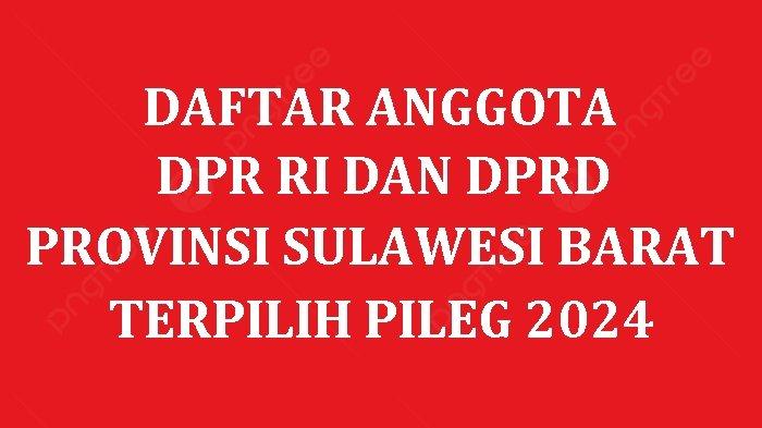 Daftar Nama Semua Anggota DPR RI dan DPRD Provinsi Sulawesi Barat Terpilih di Pileg 2024 ...