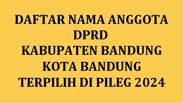 Daftar Nama Semua Anggota DPRD Kabupaten Bandung dan DPRD Kota Bandung ...