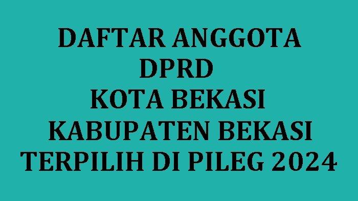 Daftar Nama Semua Anggota DPRD Kota Bekasi dan DPRD Kabupaten Bekasi Terpilih di Pileg 2024 ...