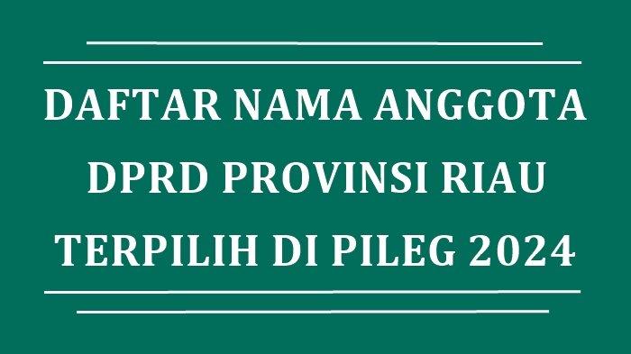 Daftar Nama Semua Anggota DPRD Provinsi Riau Terpilih di Pileg 2024 - Tribunmanado.co.id