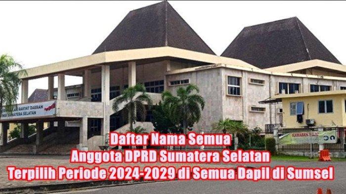 Daftar Nama Semua Anggota DPRD Sumatera Selatan Terpilih Periode 2024-2029 di Semua Dapil di ...