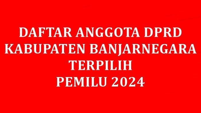 Daftar Nama Semua Caleg DPRD Kabupaten Banjarnegara Terpilih di Pemilu 2024 - Tribunmanado.co.id