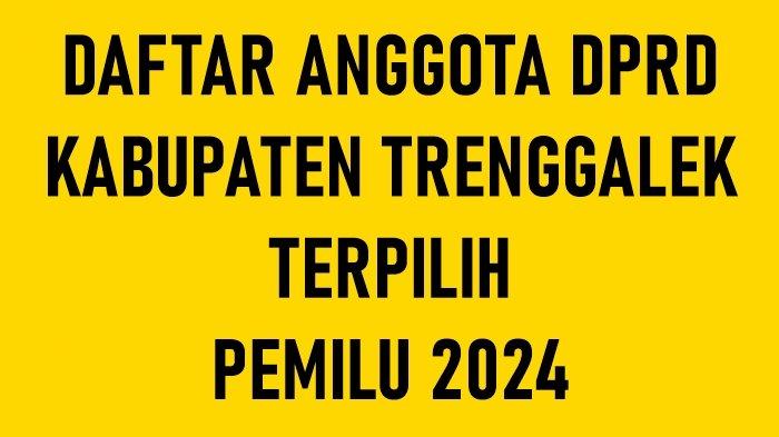 Daftar Nama Semua Caleg DPRD Kabupaten Trenggalek Terpilih di Pemilu 2024 - Tribunmanado.co.id