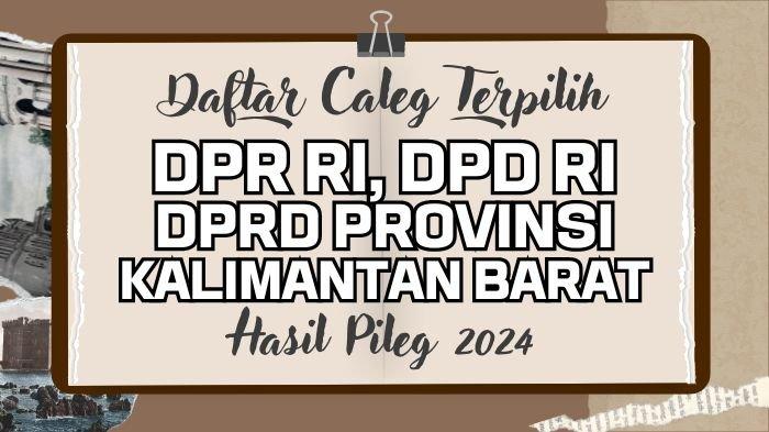 Daftar Nama Semua Caleg Terpilih DPR RI, DPD RI, DPRD Provinsi Kalimantan Barat Hasil Pileg 2024 ...