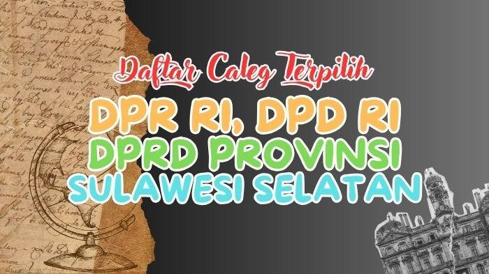 Daftar Nama-nama Anggota DPR RI, DPD RI dan DPRD Sulawesi Selatan Periode 2024-2029 ...