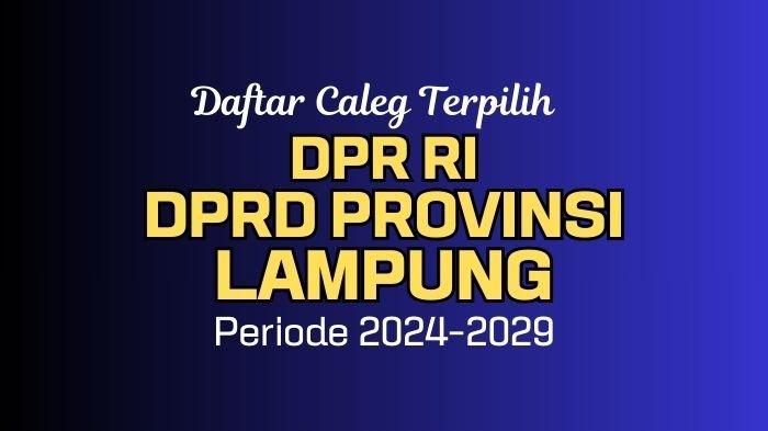 Daftar Nama-nama Anggota DPR RI dan DPRD Provinsi Lampung Terpilih ... Daftar Nama-nama Anggota DPR RI dan DPRD Provinsi Lampung Terpilih ...