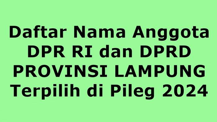 Daftar Nama-nama Anggota DPR RI dan DPRD Provinsi Lampung Terpilih di Pileg 2024 - Halaman all ...