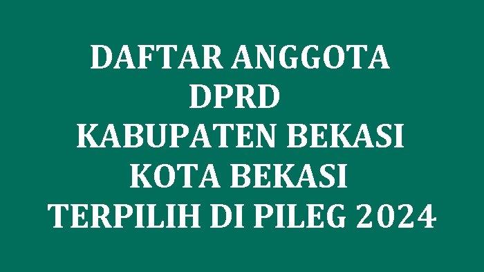Daftar Nama-nama Anggota DPRD Kabupaten Bekasi dan DPRD Kota Bekasi Terpilih di Pileg 2024 ...