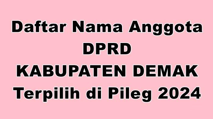 Daftar Nama-nama Anggota DPRD Kabupaten Demak Terpilih di Pileg 2024 - Tribunmanado.co.id