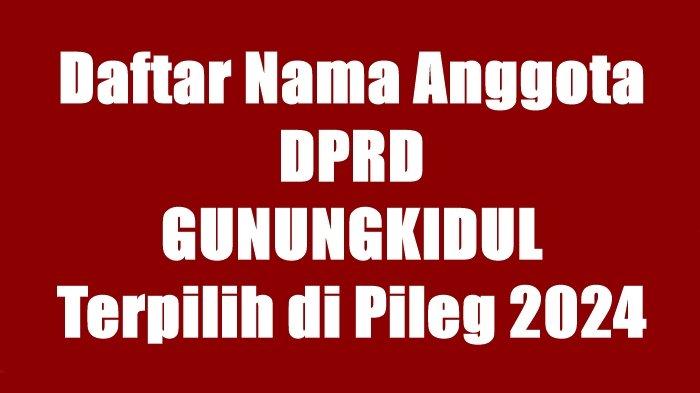 Daftar Nama-nama Anggota DPRD Kabupaten Gunungkidul Terpilih di Pileg 2024 - Tribunmanado.co.id