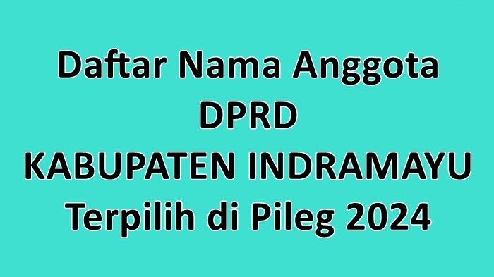 Daftar Nama-nama Anggota DPRD Kabupaten Indramayu Terpilih di Pileg 2024 - Tribunmanado.co.id
