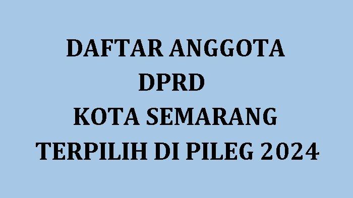 Daftar Nama-nama Anggota DPRD Kota Semarang Terpilih di Pileg 2024 - Tribunmanado.co.id