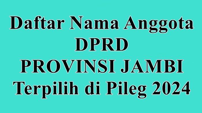 Daftar Nama-nama Anggota DPRD Provinsi Jambi Terpilih di Pileg 2024 - Halaman all - Tribunmanado ...