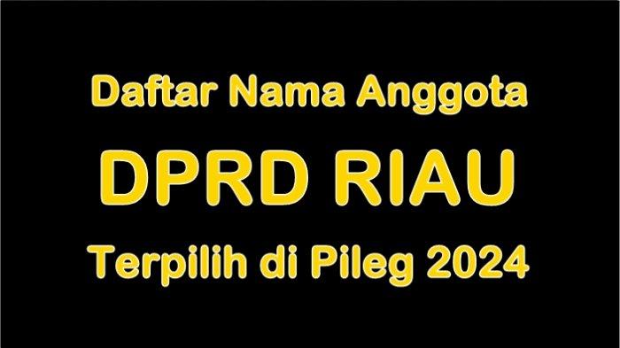 Daftar Nama-nama Anggota DPRD Provinsi Riau Terpilih di Pileg 2024 - Tribunmanado.co.id