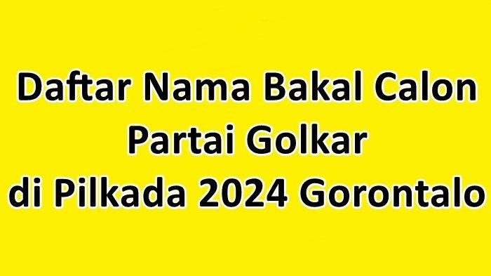 Daftar Nama-nama Bakal Calon dari Partai Golkar di Pilkada 2024 Gorontalo - Tribunmanado.co.id