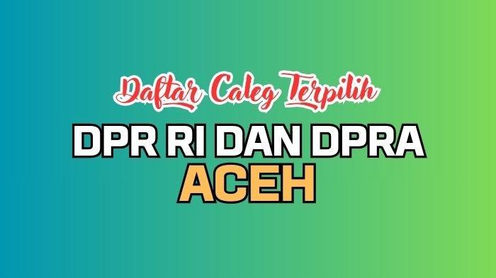 Daftar Nama-nama Caleg Terpilih DPR RI dan DPRA Provinsi Aceh Hasil ... Daftar Nama-nama Caleg Terpilih DPR RI dan DPRA Provinsi Aceh Hasil ...