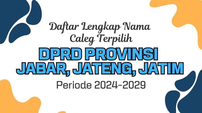 Daftar Nama-nama Caleg Terpilih DPRD Provinsi Jabar, Jateng dan Jatim ... Daftar Nama-nama Caleg Terpilih DPRD Provinsi Jabar, Jateng dan Jatim ...