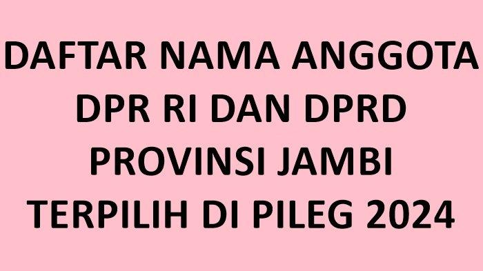Daftar Nama-nama Semua Anggota DPR RI dan DPRD Provinsi Jambi yang Terpilih 2024 - Tribunmanado ...