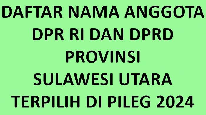 Daftar Nama-nama Semua Anggota DPR RI dan DPRD Provinsi Sulawesi Utara yang Terpilih 2024 ...