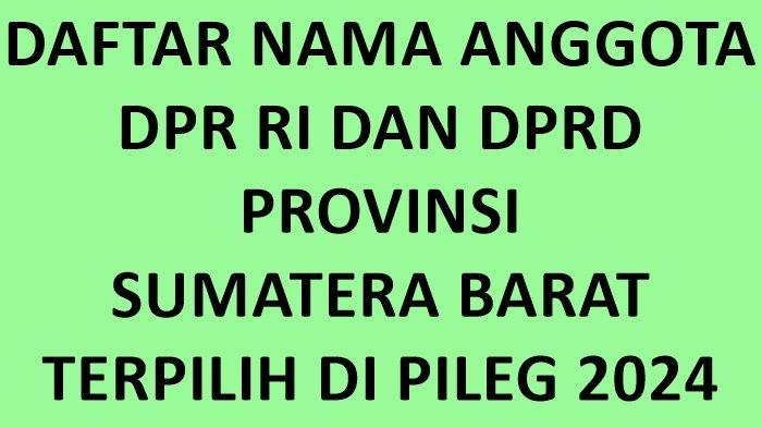 Daftar Nama-nama Semua Anggota DPR RI dan DPRD Provinsi Sumbar yang Terpilih 2024 - Halaman 4 ...