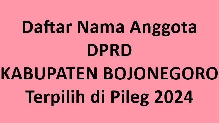 Daftar Nama-nama Semua Anggota DPRD Kabupaten Bojonegoro yang Terpilih 2024 - Tribunmanado.co.id