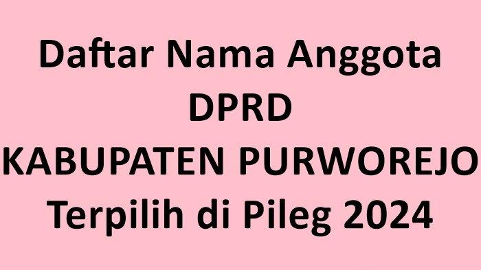 Daftar Nama-nama Semua Anggota DPRD Kabupaten Purworejo yang Terpilih 2024 - Tribunmanado.co.id