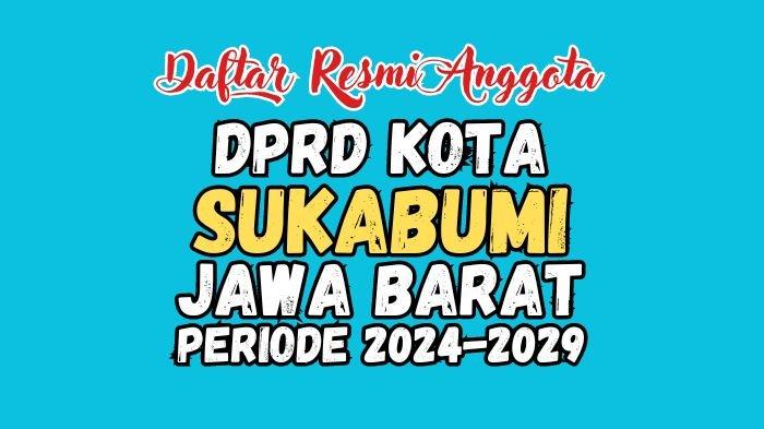 Daftar Resmi 35 Nama Anggota DPRD Kota Sukabumi Jawa Barat Periode 2024-2029 - Halaman all ...