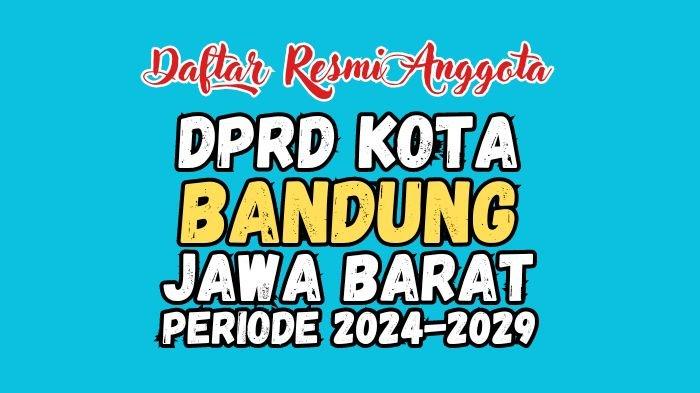 Daftar Resmi 50 Nama Anggota DPRD Kota Bandung Jawa Barat Periode 2024-2029 - Tribunmanado.co.id