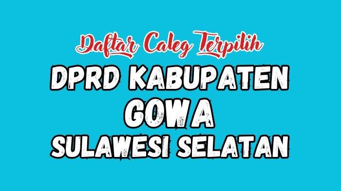 Daftar Resmi Nama-nama Caleg Terpilih DPRD Kabupaten Gowa Sulawesi Selatan Hasil Pileg 2024 ...