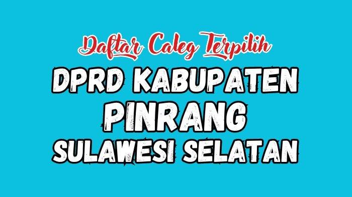 Daftar Resmi Nama-nama Caleg Terpilih DPRD Kabupaten Pinrang Sulawesi Selatan Hasil Pileg 2024 ...