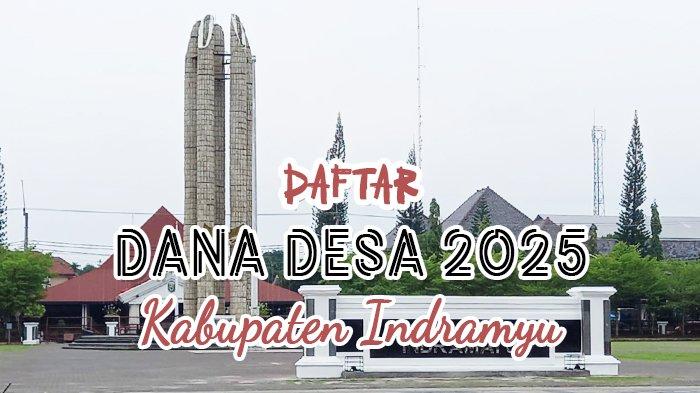 Daftar Lengkap Dana Desa 2025 di Kabupaten Indramayu Jawa Barat - Tribunmanado.co.id