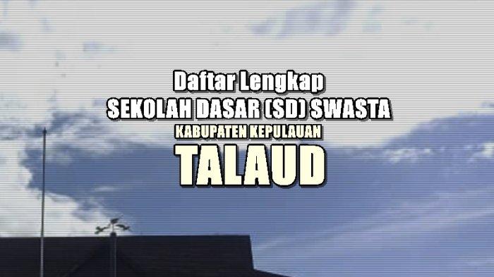 Daftar Sekolah Dasar Swasta di Kabupaten Kepulauan Talaud ...